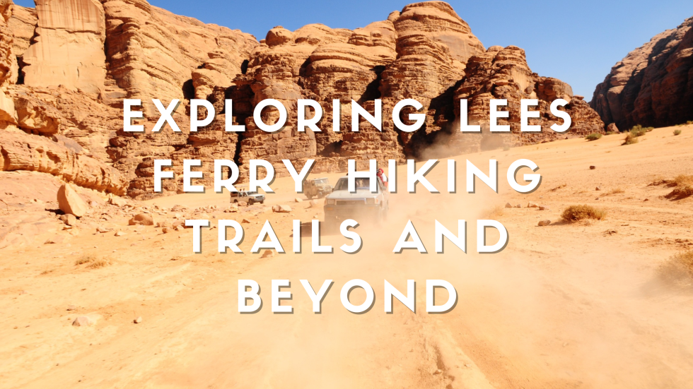 Exploring Lees Ferry Hiking Trails and Beyond | Lees Ferry Anglers